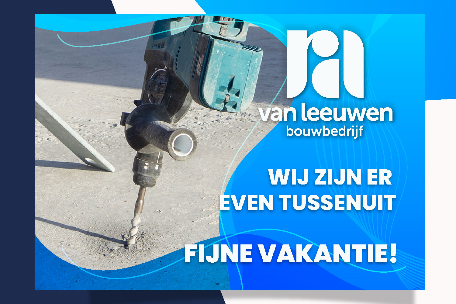 Wij zijn er even tussenuit - R.A. van Leeuwen Bouwbedrijf